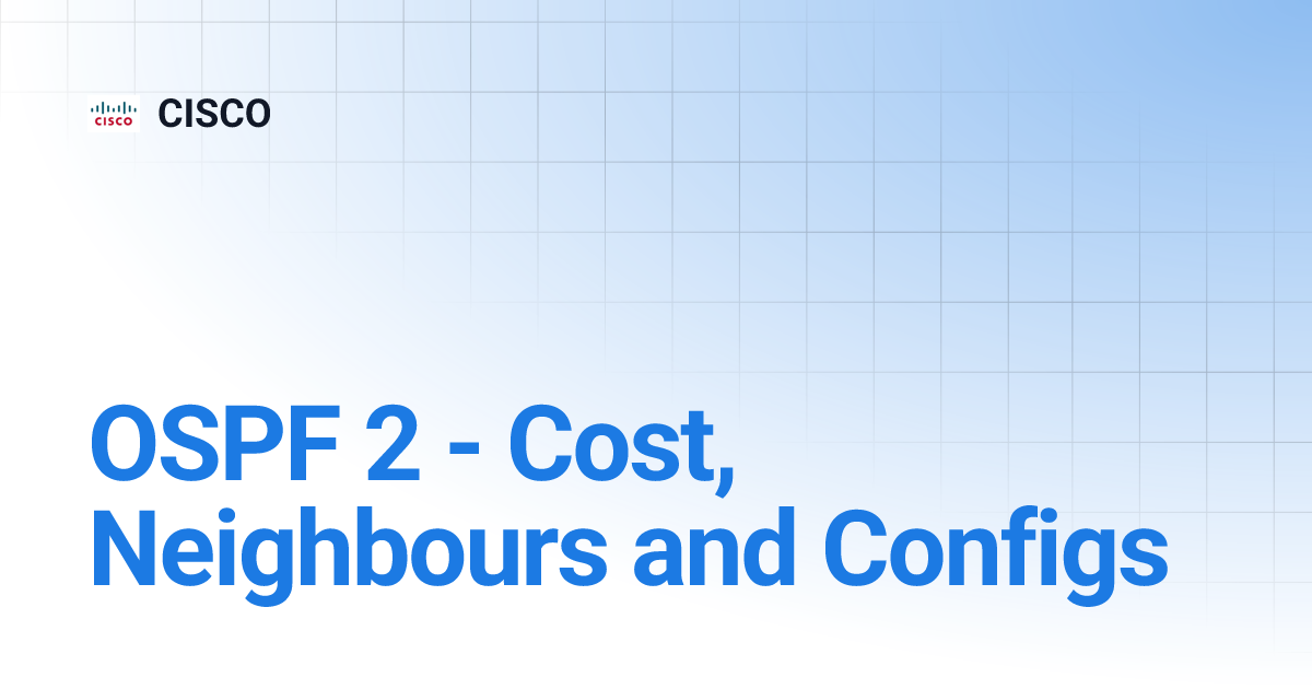 OSPF 2 - Cost, Neighbours and Configs | CISCO